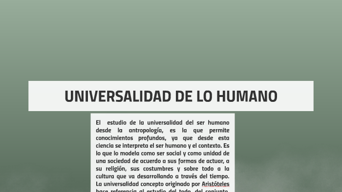 UNIVERSALIDAD DE LO HUMANO by gustavo gonzale ruiz on Prezi