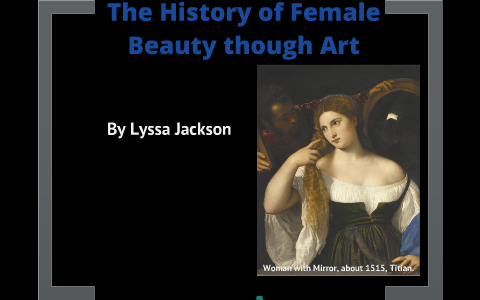 Women, Beauty and the History of art by Lyssa Jackson on Prezi