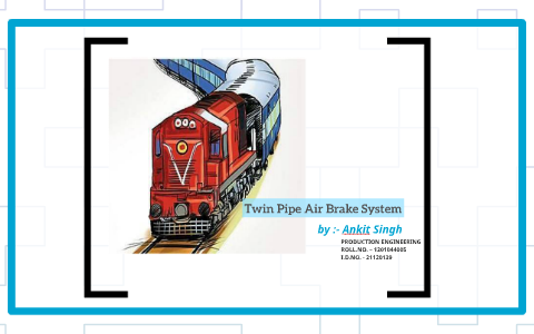 Twin Pipe Air Brake System by Sudhanshu Pandey on Prezi