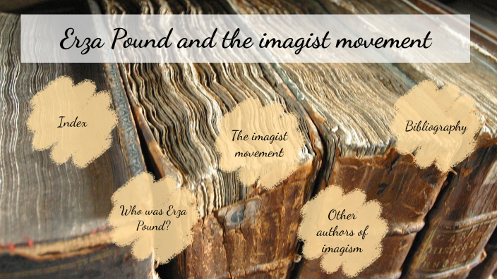 Erza Pound and the imagist movement by Gema Isabel Sánchez León on Prezi