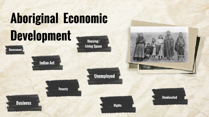 Aboriginal Economic Development by Eriza Custodio on Prezi