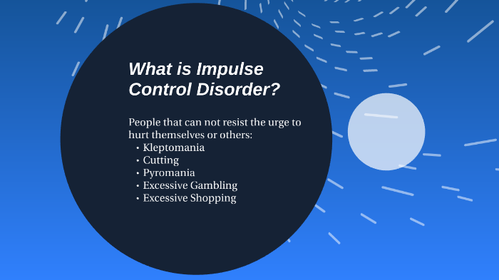 Impulse Control Disorders by Reagan Kenney on Prezi