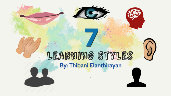 The 7 Learning Styles by Thibani Elanthirayan on Prezi