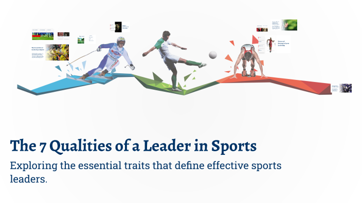 The 7 Qualities of leadership in Sports by madalyn lazaruk on Prezi