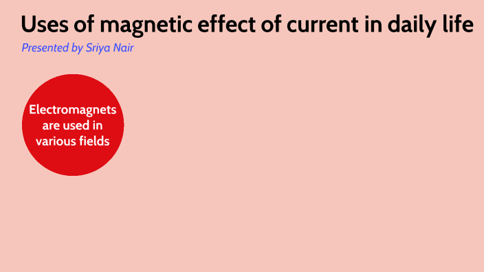 Uses of magnetic effect of current in daily life by Sriya Nair on Prezi