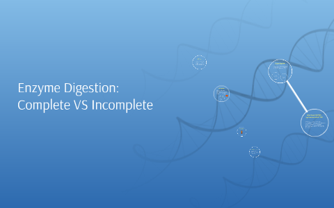 Complete VS Incomplete Enzyme Digestion by Joy Wu on Prezi