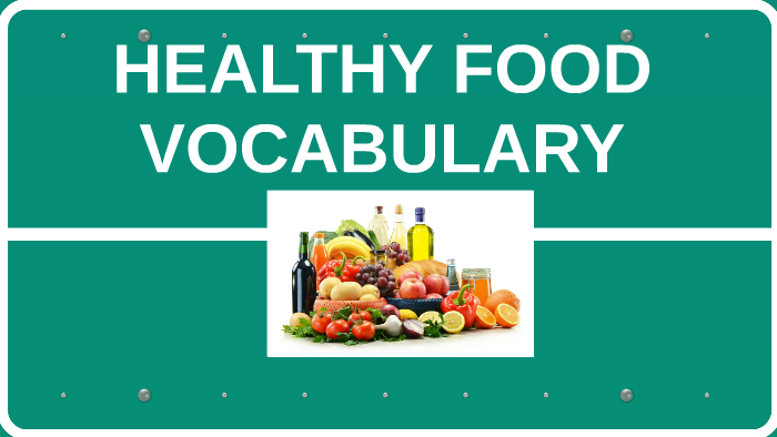 HEALTHY FOOD VOCABULARY by Isa Reyes on Prezi