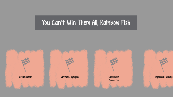 You Can’t Win Them All, Rainbow Fish by Graci Gordon on Prezi