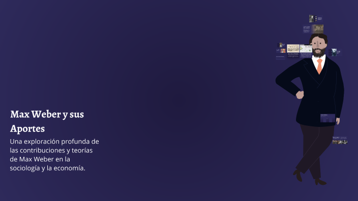 Max Weber y sus Aportes by alan madrigal on Prezi