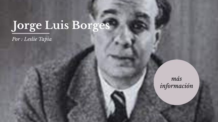Jorge Luis Borges by Leslie TAPIA on Prezi