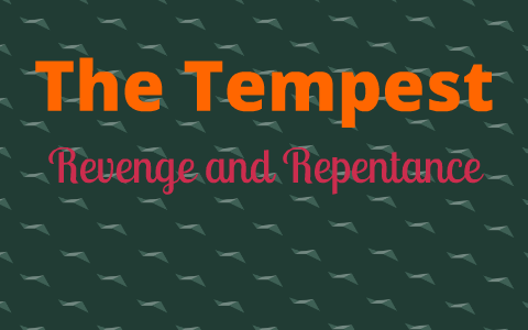 The Tempest (Revenge and Repentance) by Serena Kishek on Prezi