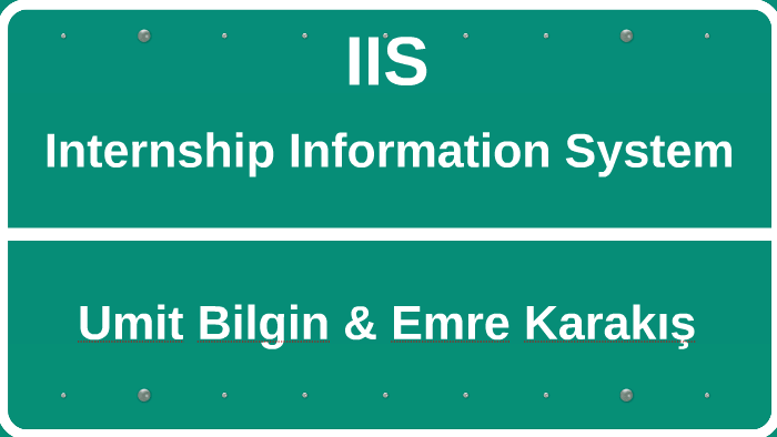 IIS (Internship Information System) by Ümit Bilgin on Prezi