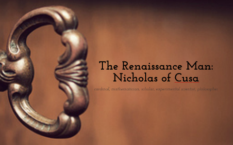 Renaissance Man: Nicholas of Cusa by maya niu on Prezi