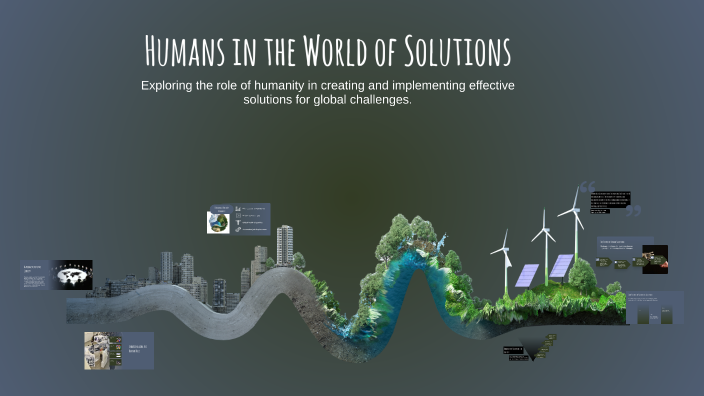 Humans in the World of Solutions by dan coj on Prezi