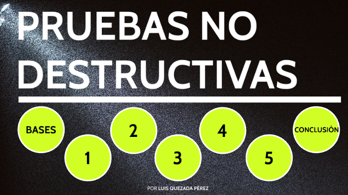 PRUEBAS NO DESTRUCTIVAS by Luis Quezada on Prezi