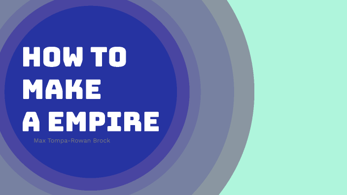 How to make a empire by Max Tompa on Prezi