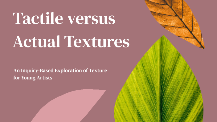 Tactile versus Actual Textures by Jeremy Holien on Prezi