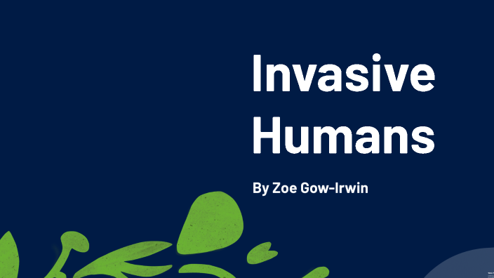 Invasive humans by Zoe Gow-Irwin on Prezi