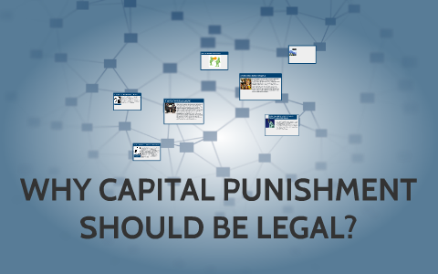 WHY CAPITAL PUNISHMENT SHOULD BE LEGAL? by Latrell Phillips on Prezi