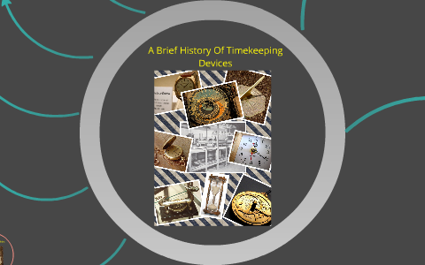A Brief History Of Timekeeping Devices by Anas Alshaalan on Prezi
