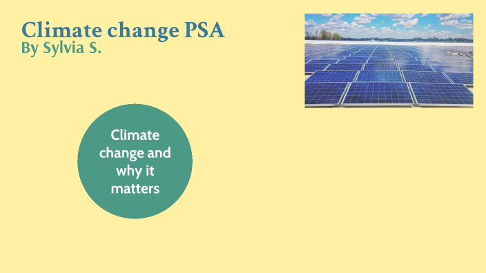 Climate change PSA by Sylvia Shenebeck on Prezi