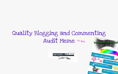 Quality Blogging and Commenting Audit Meme by Rebecca Spink on Prezi