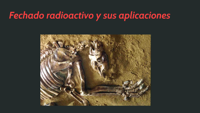 fechado radioactivo y sus aplicaciones by Dayanna Cárdenas on Prezi