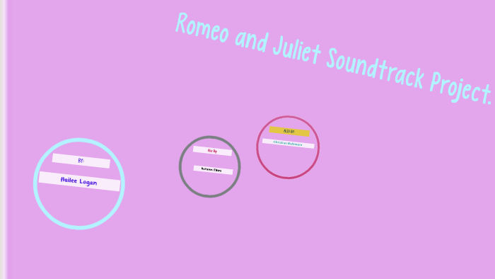 Romeo and Juliet Soundtrack Project. by Hailee logan on Prezi