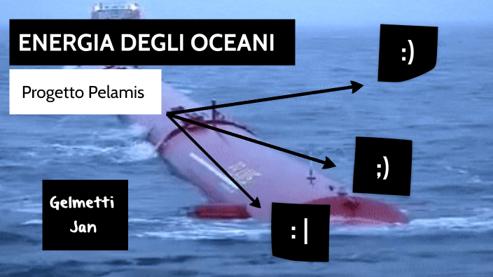 ENERGIA DEGLI OCEANI, PROGETTO PELAMIS by Jan Gelmetti on Prezi