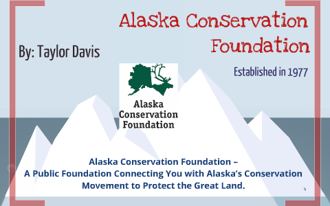 Alaska Conservation Foundation by Taylor Davis on Prezi