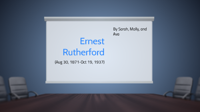 Ernest Rutherford by ava horowitz on Prezi