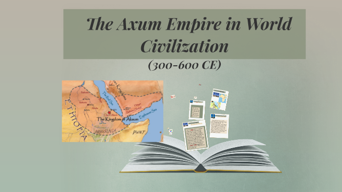The Axum Empire in World Civilization by Tsega Mekonnen on Prezi