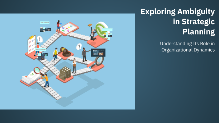 Exploring Ambiguity in Strategic Planning by Seher Binici on Prezi