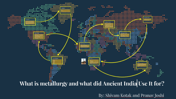 How Did Metallurgy Affect Ancient India by Shivam Kotak on Prezi