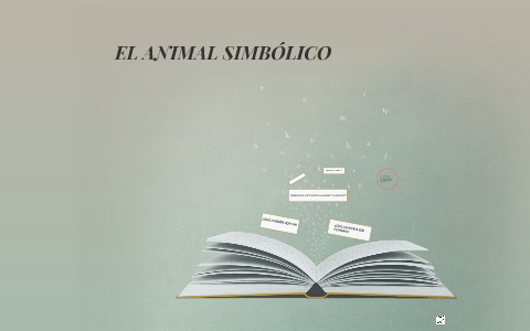 EL ANIMAL SIMBÓLICO by Gema Garcia on Prezi