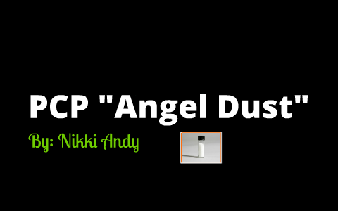 PCP "Angel Dust" by nikki andy on Prezi