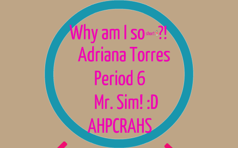 Why am I so short?! by Adriianna Torres on Prezi