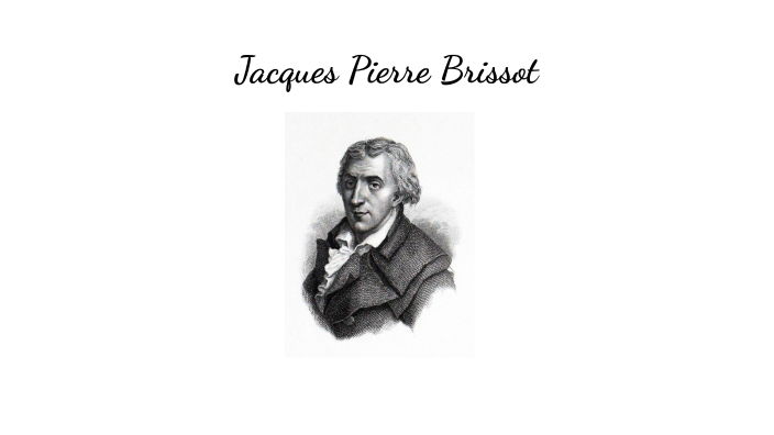Jacques Pierre Brissot by MARÍA DOLORES RUIZ CUEVAS on Prezi