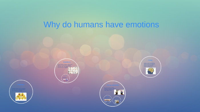 Why do humans have emotions by jackelyne garcia on Prezi