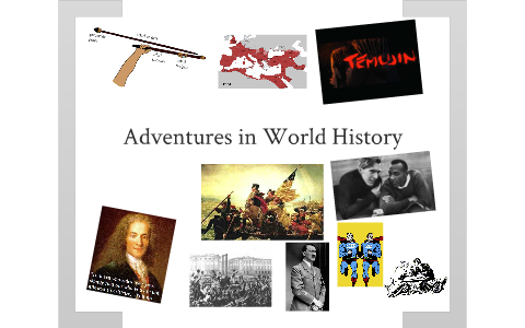adventures in world history by Niguel Ritchie on Prezi
