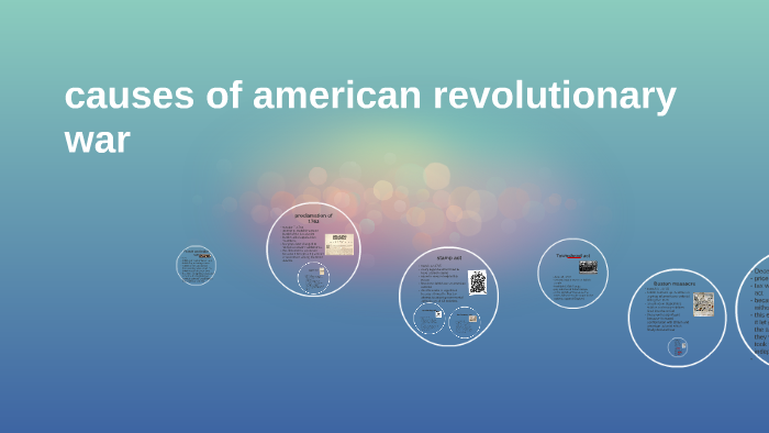 causes of american revolutionary war by jenaira edmonds on Prezi