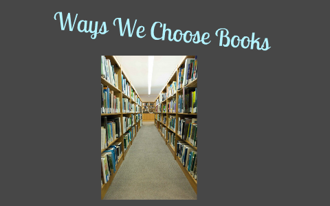Ways We Choose Books by Lisa Weir on Prezi