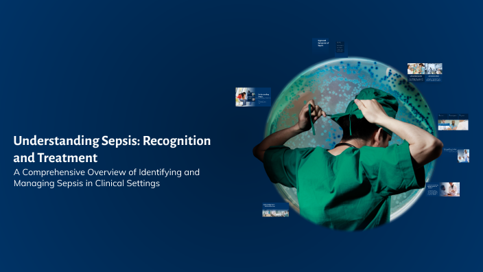 Understanding Sepsis: Recognition and Treatment by yvonne keats on Prezi