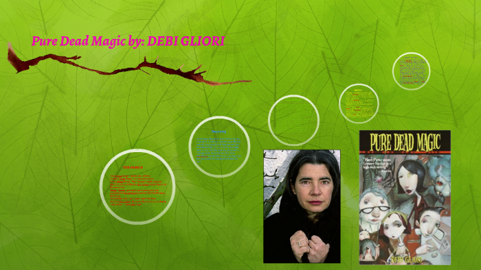 Pure Dead Magic by: DEBI GLIORI by Johnathon Whittaker on Prezi