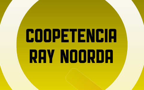 COOPETENCIA RAY NOORDA by Jusept García on Prezi