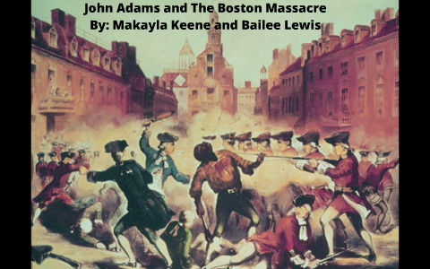 John Adams and The Boston Massacre by Bailee Lewis :D on Prezi