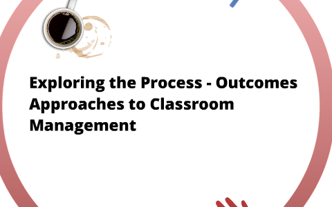 Chapter 7: Exploring the Process - Outcomes Approaches to Classroom ...