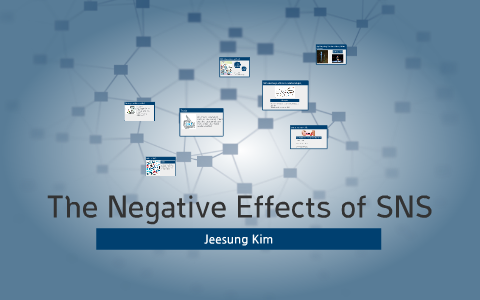The Negative Effects of SNS by Seohyeon Kim on Prezi
