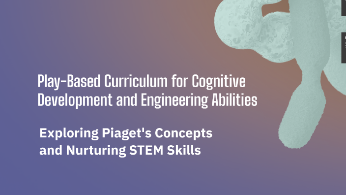 Play-Based Curriculum for Cognitive Development and Engineering ...