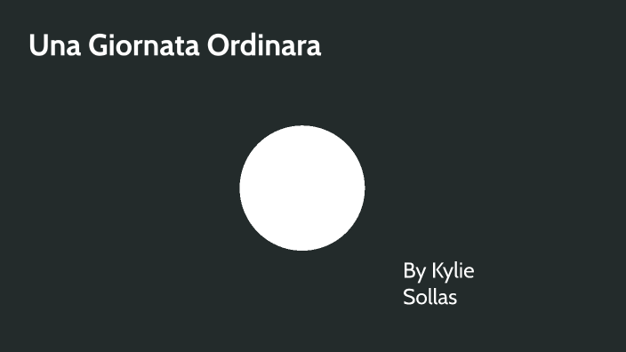 Una Giornata Ordinara by kylie sollas on Prezi